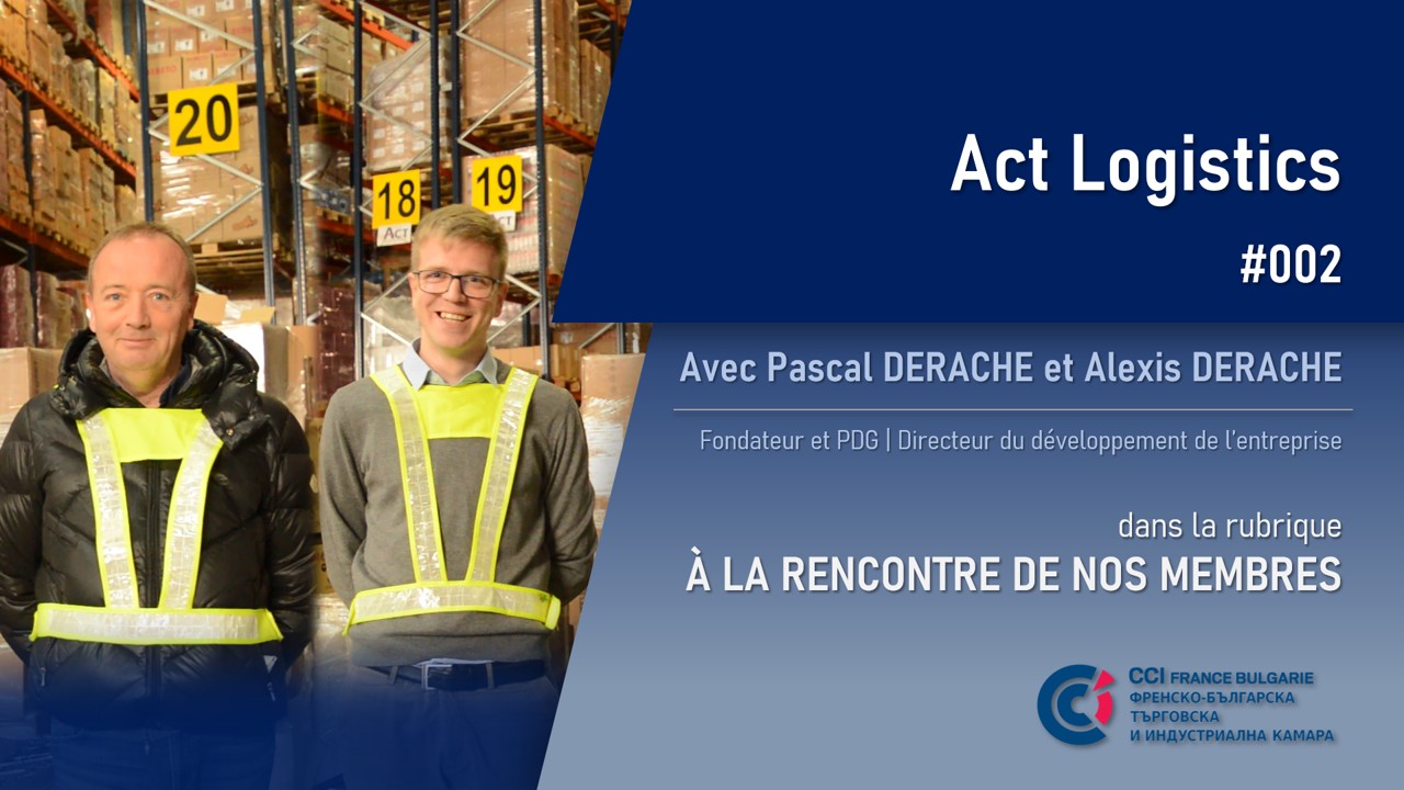À la rencontre de nos membres avec Act logistics | CCI France Bulgarie
